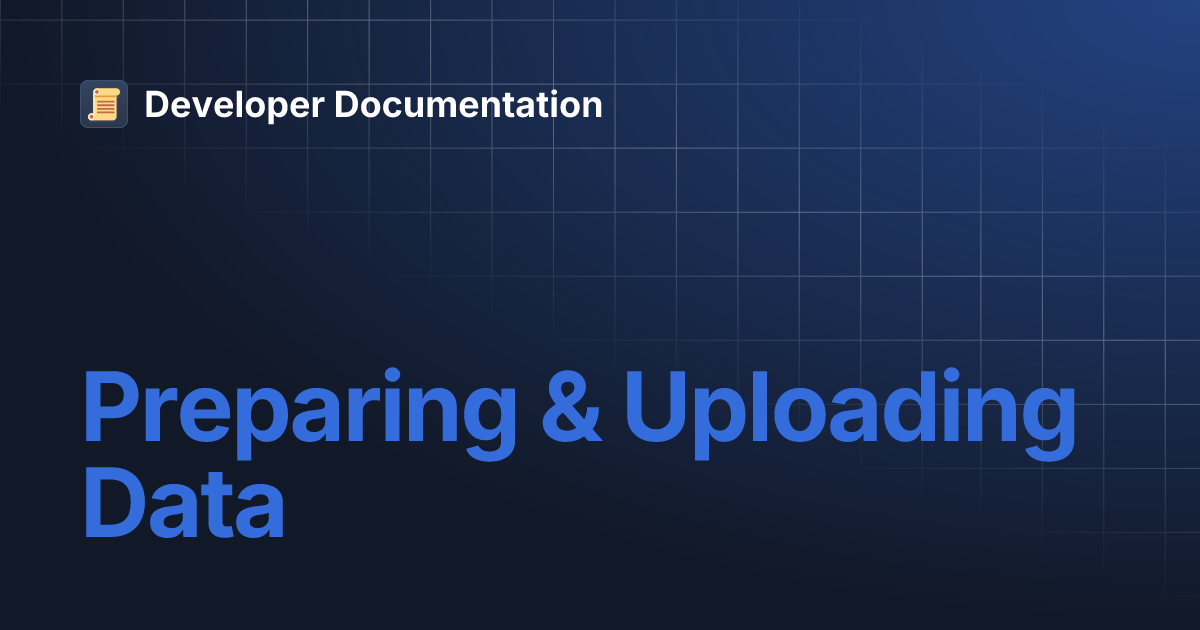 Preparing Uploading Data Developer Documentation